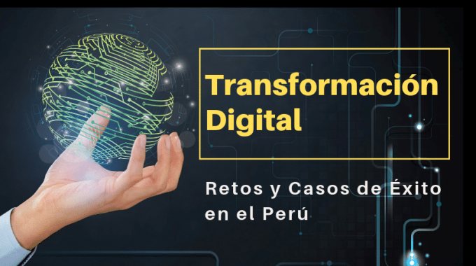 Transformación Digital - Retos y Casos de Éxito en el Perú
